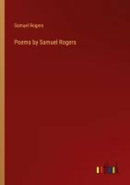 Poems by Samuel Rogers | Rogers, Samuel - 교보문고