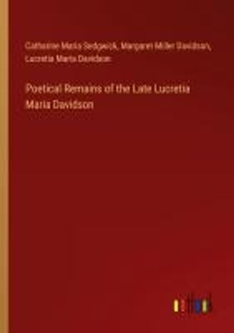Poetical Remains of the Late Lucretia Maria Davidson | Sedgwick ...