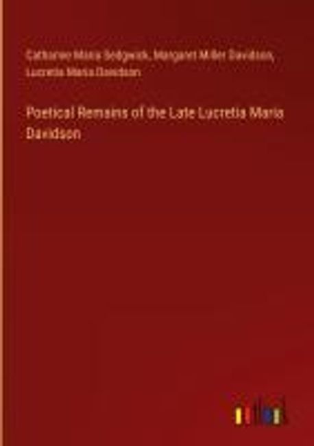Poetical Remains of the Late Lucretia Maria Davidson | Sedgwick ...