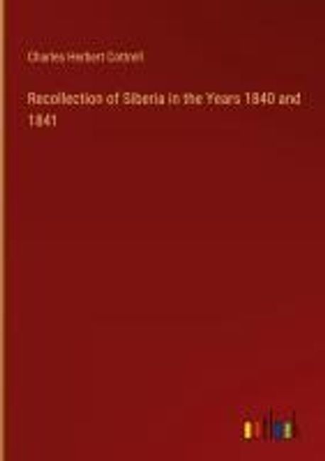 Recollection of Siberia in the Years 1840 and 1841 | Cottrell, Charles Herbert - 교보문고