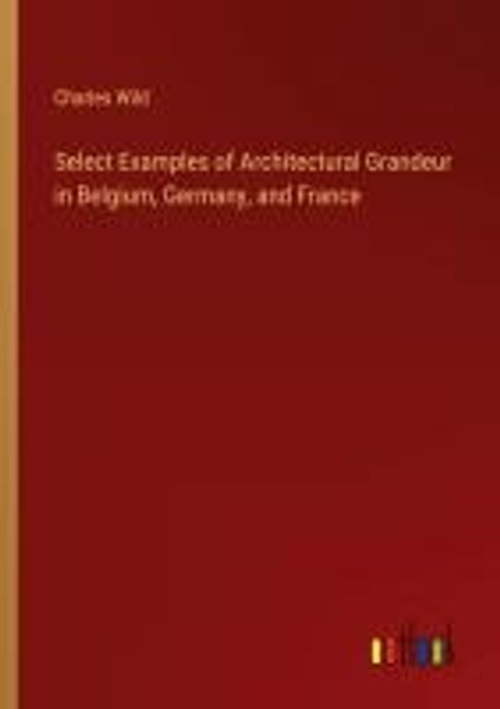 Select Examples of Architectural Grandeur in Belgium, Germany, and ...