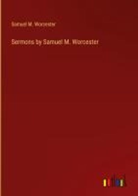 Sermons by Samuel M. Worcester | Worcester, Samuel M. - 교보문고