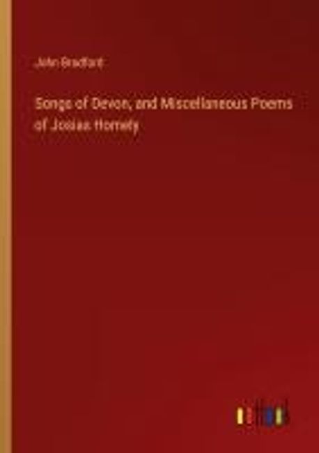 Songs of Devon, and Miscellaneous Poems of Josias Homely | Bradford ...