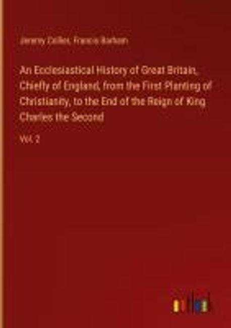An Ecclesiastical History of Great Britain, Chiefly of England, from ...