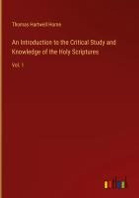 An Introduction to the Critical Study and Knowledge of the Holy Scriptures | Horne, Thomas ...