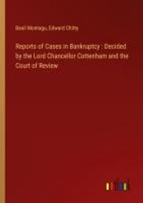 Reports of Cases in Bankruptcy : Decided by the Lord Chancellor ...