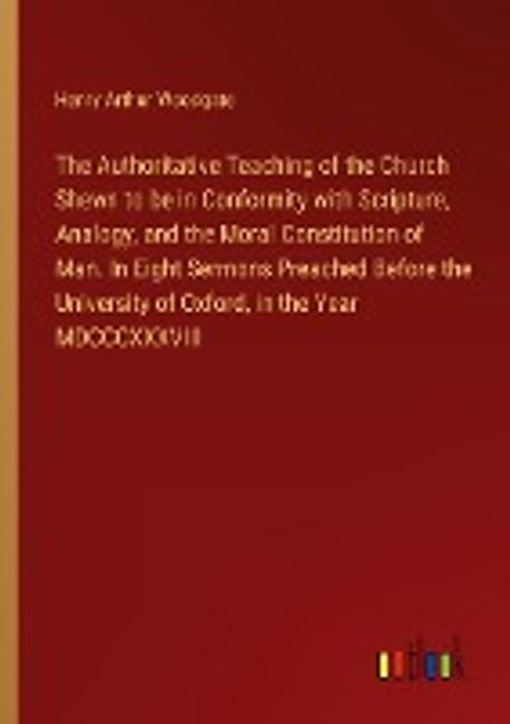 The Authoritative Teaching of the Church Shewn to be in Conformity with ...