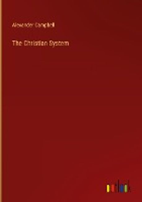 The Christian System | Campbell, Alexander - 교보문고