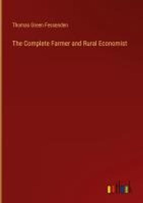 The Complete Farmer and Rural Economist | Fessenden, Thomas Green - 교보문고