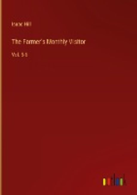 The Farmer's Monthly Visitor | Hill, Isaac - 교보문고