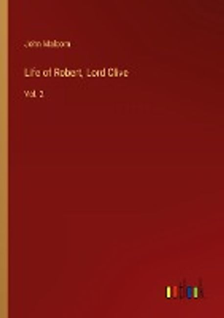 Life of Robert, Lord Clive | Malcom, John - 교보문고