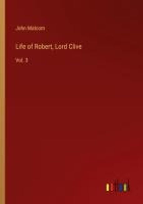 Life of Robert, Lord Clive | Malcom, John - 교보문고