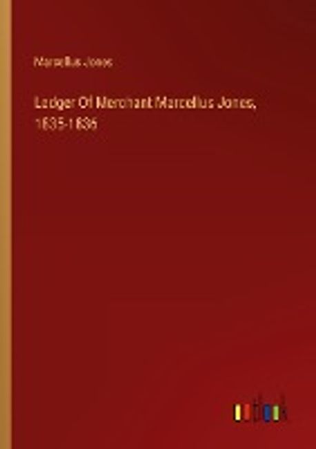Ledger Of Merchant Marcellus Jones, 1835-1836 | Jones, Marcellus - 교보문고