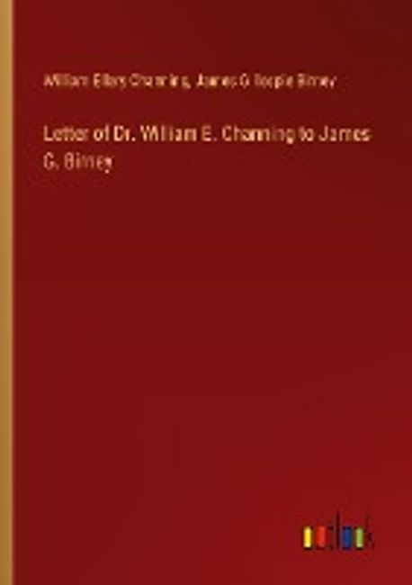 Letter of Dr. William E. Channing to James G. Birney | Channing, William Ellery - 교보문고