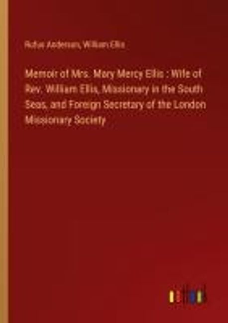 Memoir of Mrs. Mary Mercy Ellis : Wife of Rev. William Ellis ...