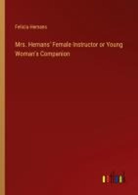 Mrs. Hemans' Female Instructor or Young Woman's Companion | Hemans ...