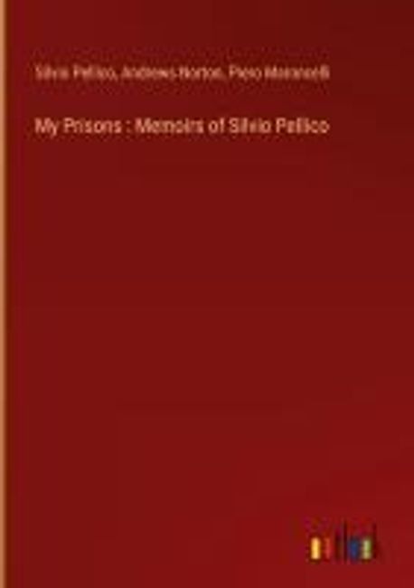 My Prisons : Memoirs of Silvio Pellico | Pellico, Silvio - 교보문고