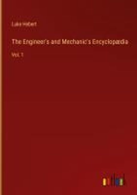 The Engineer's and Mechanic's Encyclopaedia | Hebert, Luke - 교보문고