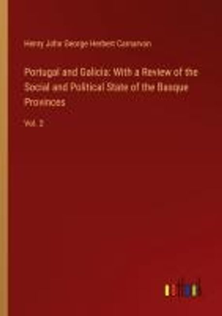 Portugal and Galicia: With a Review of the Social and Political State ...