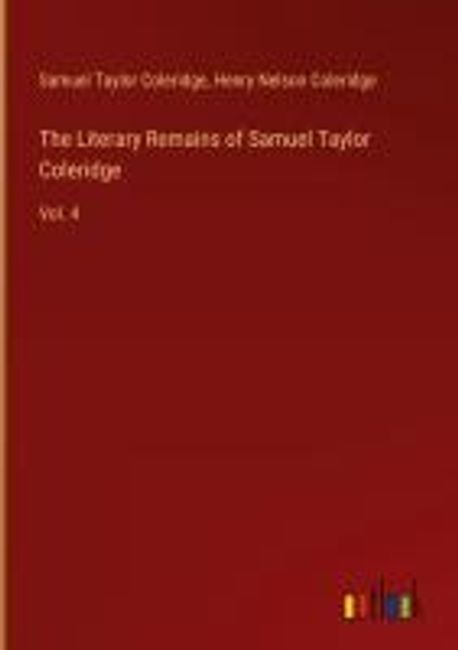 The Literary Remains of Samuel Taylor Coleridge | Coleridge, Samuel ...