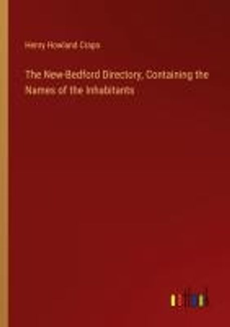 The New-Bedford Directory, Containing the Names of the Inhabitants ...