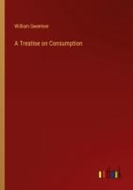 A Treatise on Consumption | Sweetser, William - 교보문고