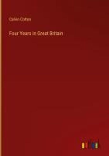 Four Years in Great Britain | Colton, Calvin - 교보문고