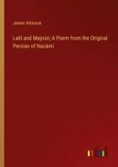 LailI and Majnun; A Poem from the Original Persian of NazamI | Atkinson ...