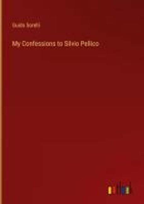 My Confessions to Silvio Pellico | Sorelli, Guido - 교보문고