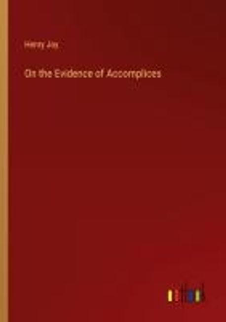 On the Evidence of Accomplices | Joy, Henry - 교보문고