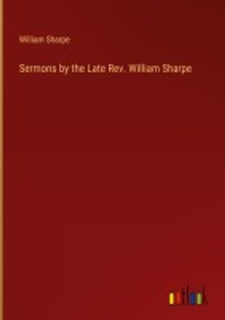 Sermons by the Late Rev. William Sharpe | Sharpe, William - 교보문고