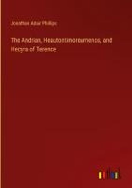The Andrian, Heautontimoreumenos, and Hecyra of Terence | Phillips ...