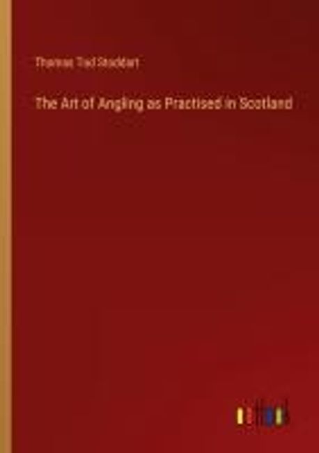 The Art of Angling as Practised in Scotland | Stoddart, Thomas Tod - 교보문고