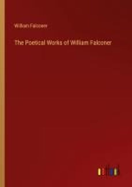 The Poetical Works of William Falconer | Falconer, William - 교보문고