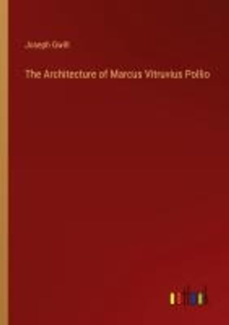 The Architecture of Marcus Vitruvius Pollio | Gwilt, Joseph - 교보문고