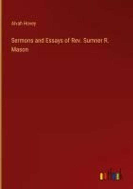 Sermons and Essays of Rev. Sumner R. Mason | Hovey, Alvah - 교보문고