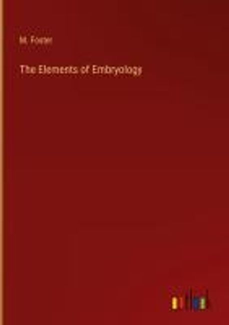 The Elements of Embryology | Foster, M. - 교보문고