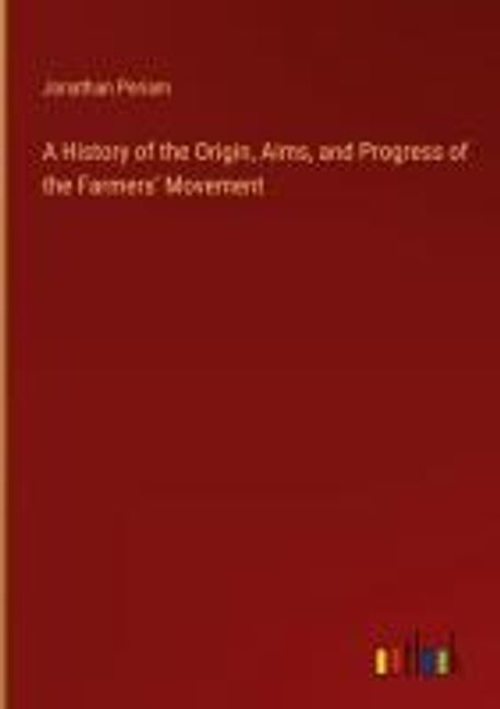 A History of the Origin, Aims, and Progress of the Farmers' Movement | Periam, Jonathan - 교보문고
