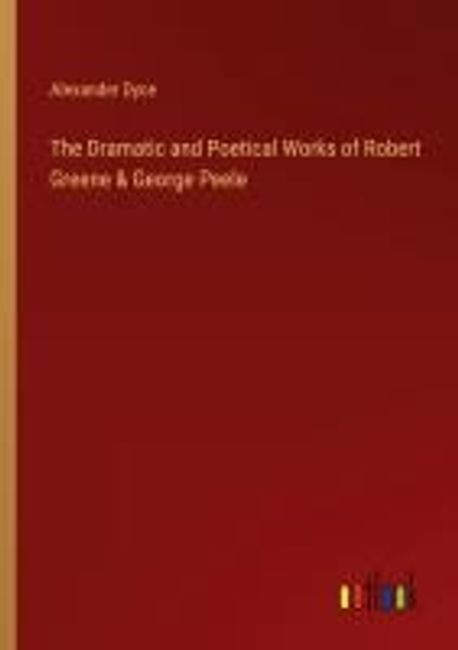 The Dramatic and Poetical Works of Robert Greene & George Peele | Dyce ...