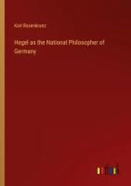 Hegel as the National Philosopher of Germany | Rosenkranz, Karl - 교보문고