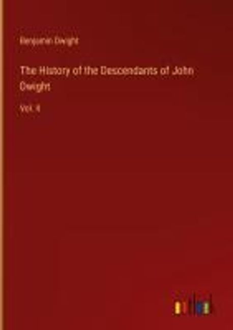 The History of the Descendants of John Dwight | Dwight, Benjamin - 교보문고