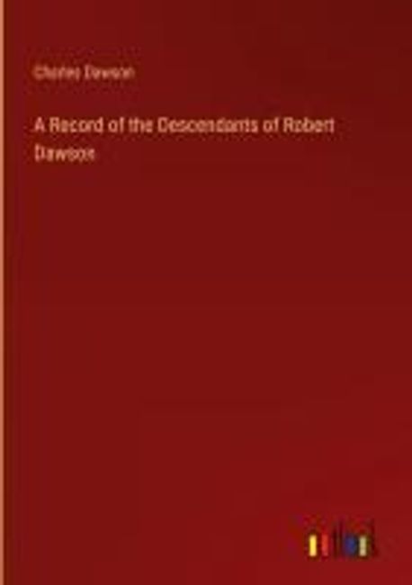 A Record of the Descendants of Robert Dawson | Dawson, Charles - 교보문고