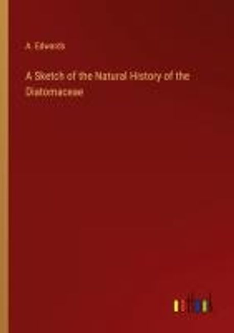 A Sketch of the Natural History of the Diatomaceae | Edwards, A. - 교보문고