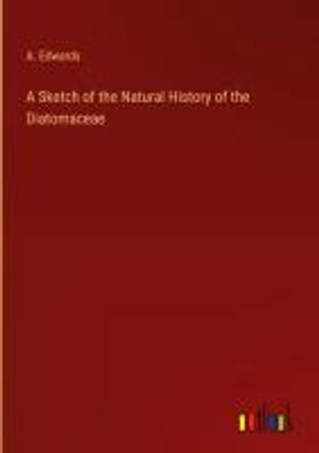 A Sketch of the Natural History of the Diatomaceae | Edwards, A. - 교보문고