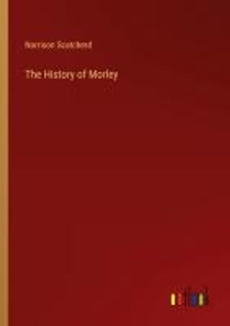 The History of Morley | Scatcherd, Norrison - 교보문고