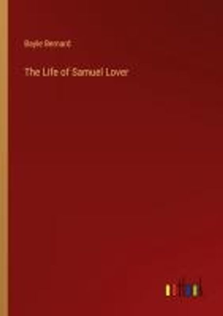 The Life of Samuel Lover | Bernard, Bayle - 교보문고