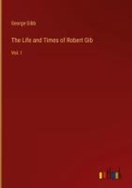 The Life and Times of Robert Gib | Gibb, George - 교보문고
