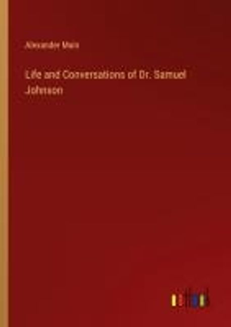 Life and Conversations of Dr. Samuel Johnson | Main, Alexander - 교보문고