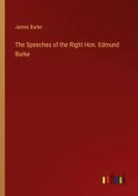 The Speeches of the Right Hon. Edmund Burke | Burke, James - 교보문고