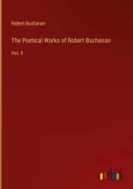The Poetical Works of Robert Buchanan | Buchanan, Robert - 교보문고